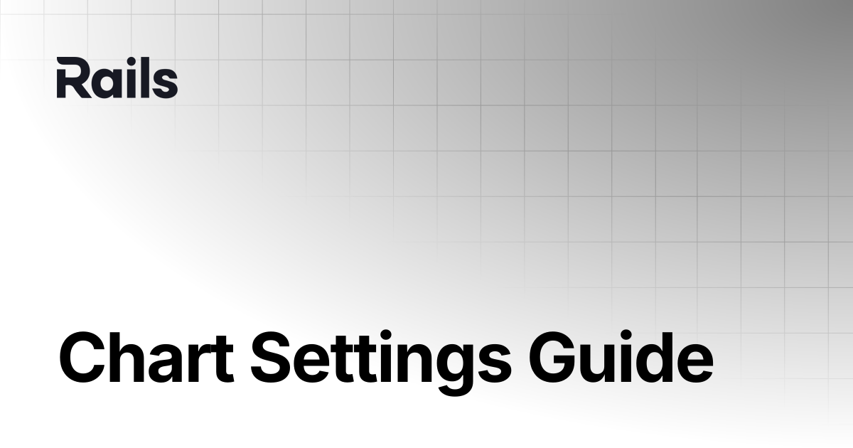 Chart Settings Guide | Rails | Rails.xyz